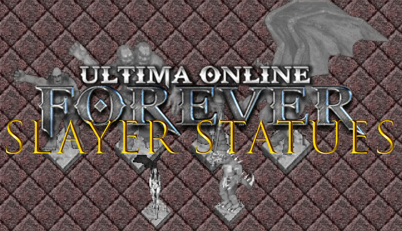 MOTW- Slayer Statue Update! - Ultima Online Overdrive - UO Overdrive